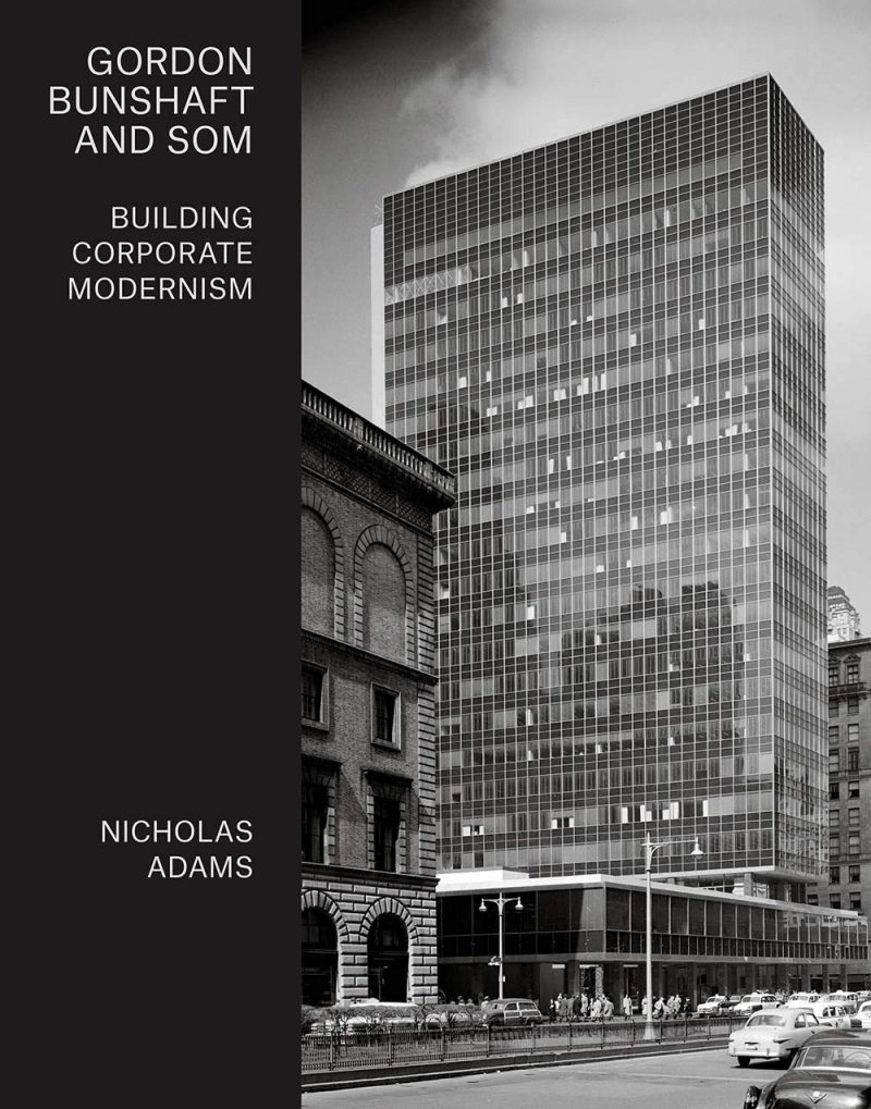 Gordon Bunshaft: Building Corporate Modernism - The Skyscraper Museum