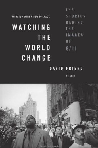 Watching the World Change: The Stories Behind the Images of 9/11 - The ...