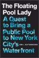 The Floating Pool Lady: A Quest to Bring a Public Pool to New York City ...