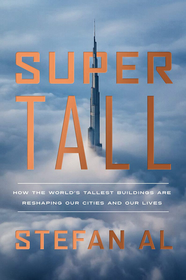 Supertall: How the World’s Tallest Buildings Are Reshaping Our Cities ...